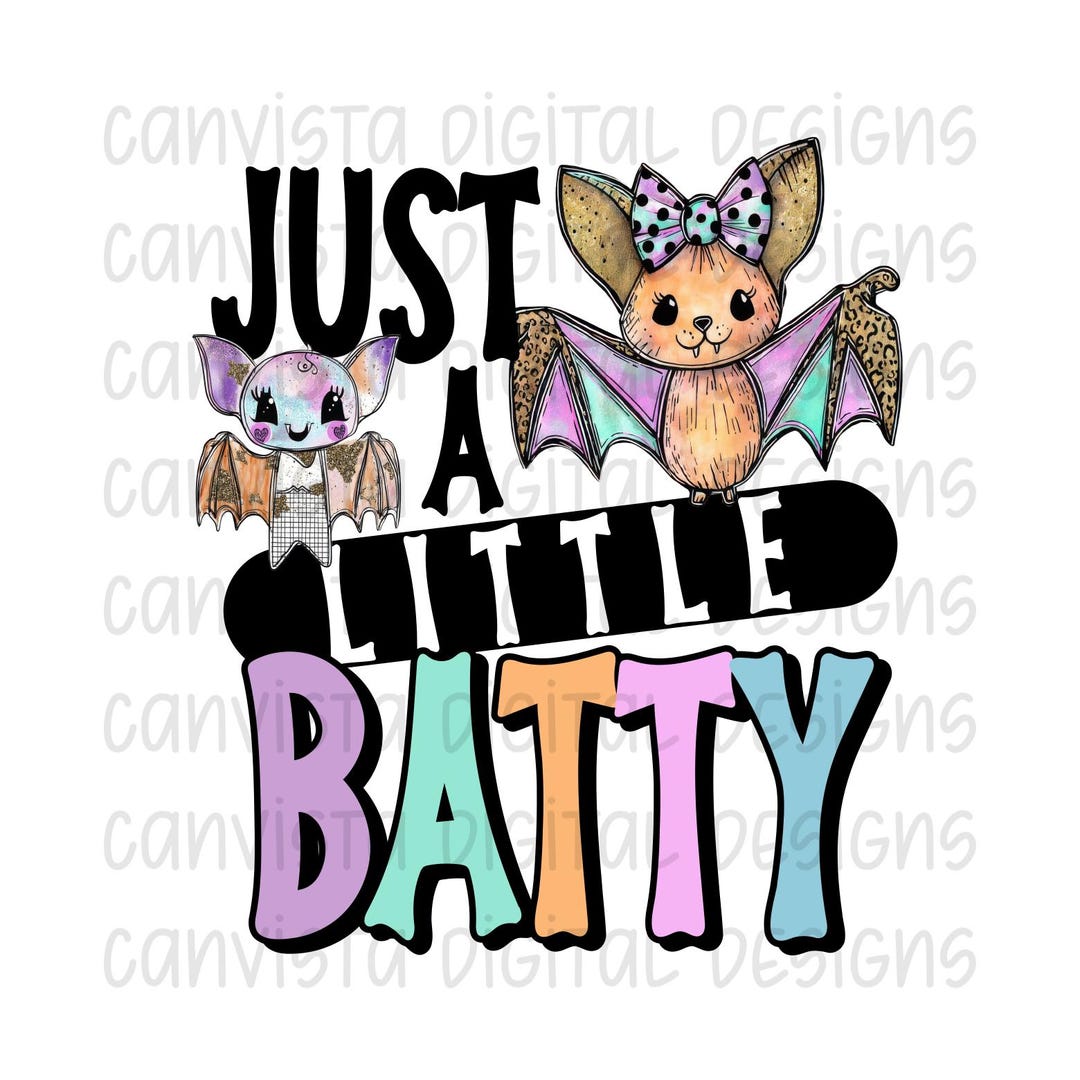 Just A Little Batty PNG File - Commercial Use Print File - Halloween ...