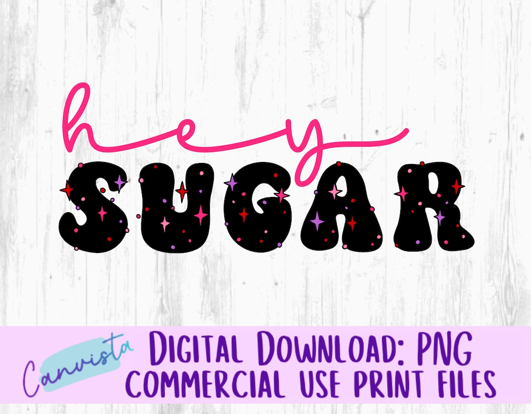 Hey Sugar PNG File for Sublimation Commercial Use Print File Valentine ...