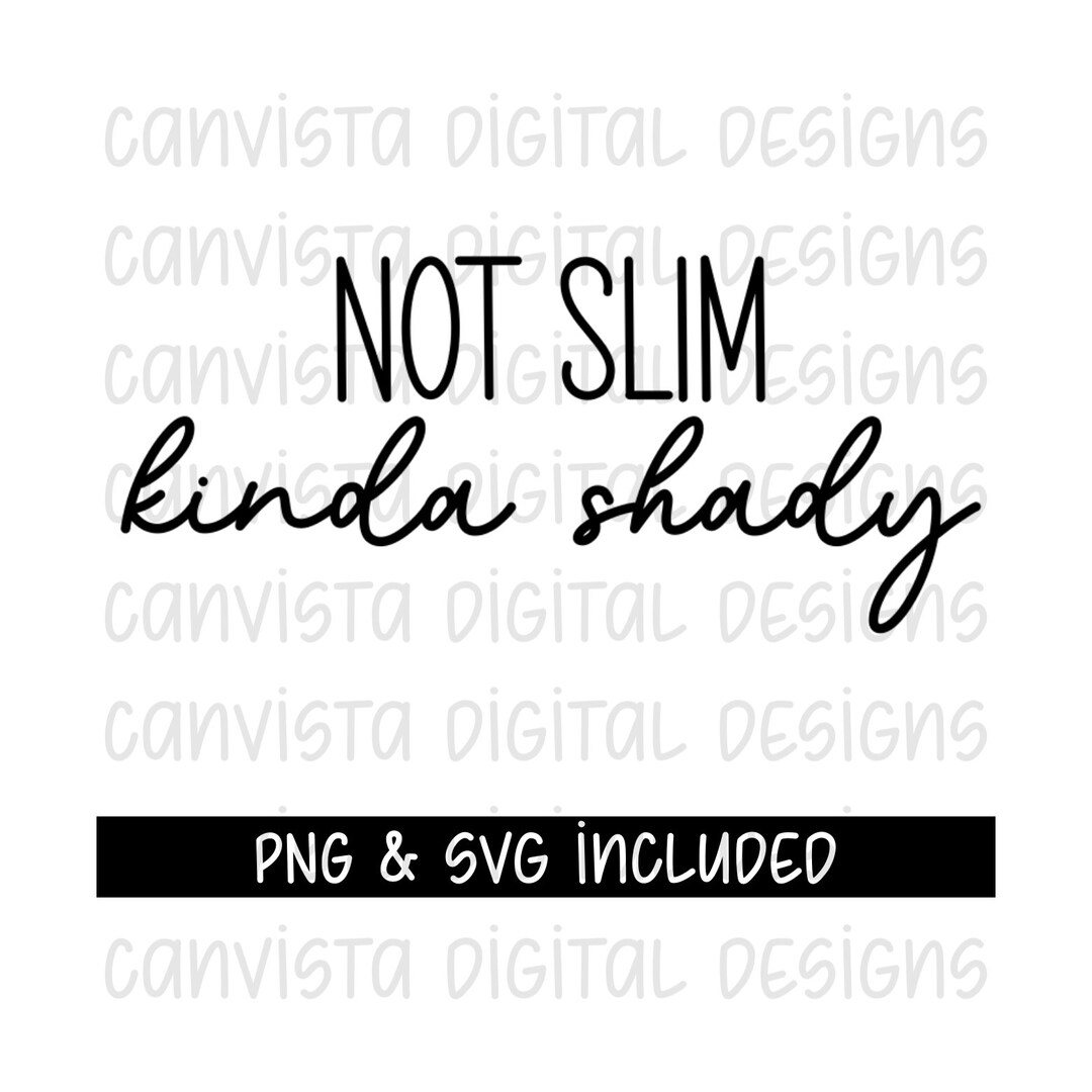 Not Slim Kinda Shady SVG Cut File & PNG File for Sublimation - Funny ...