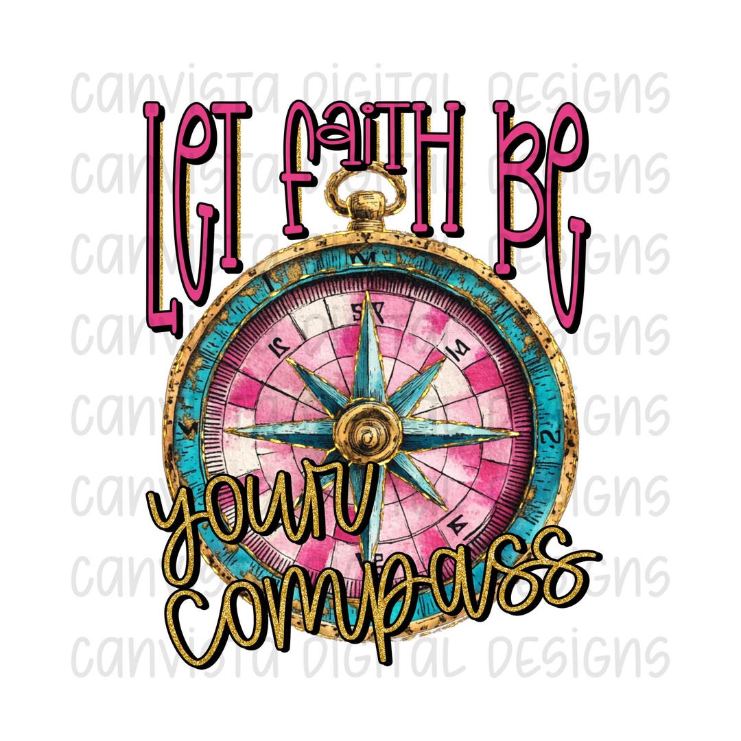 Let Faith Be Your Compass - PNG File - Digital Design - Commercial Use ...