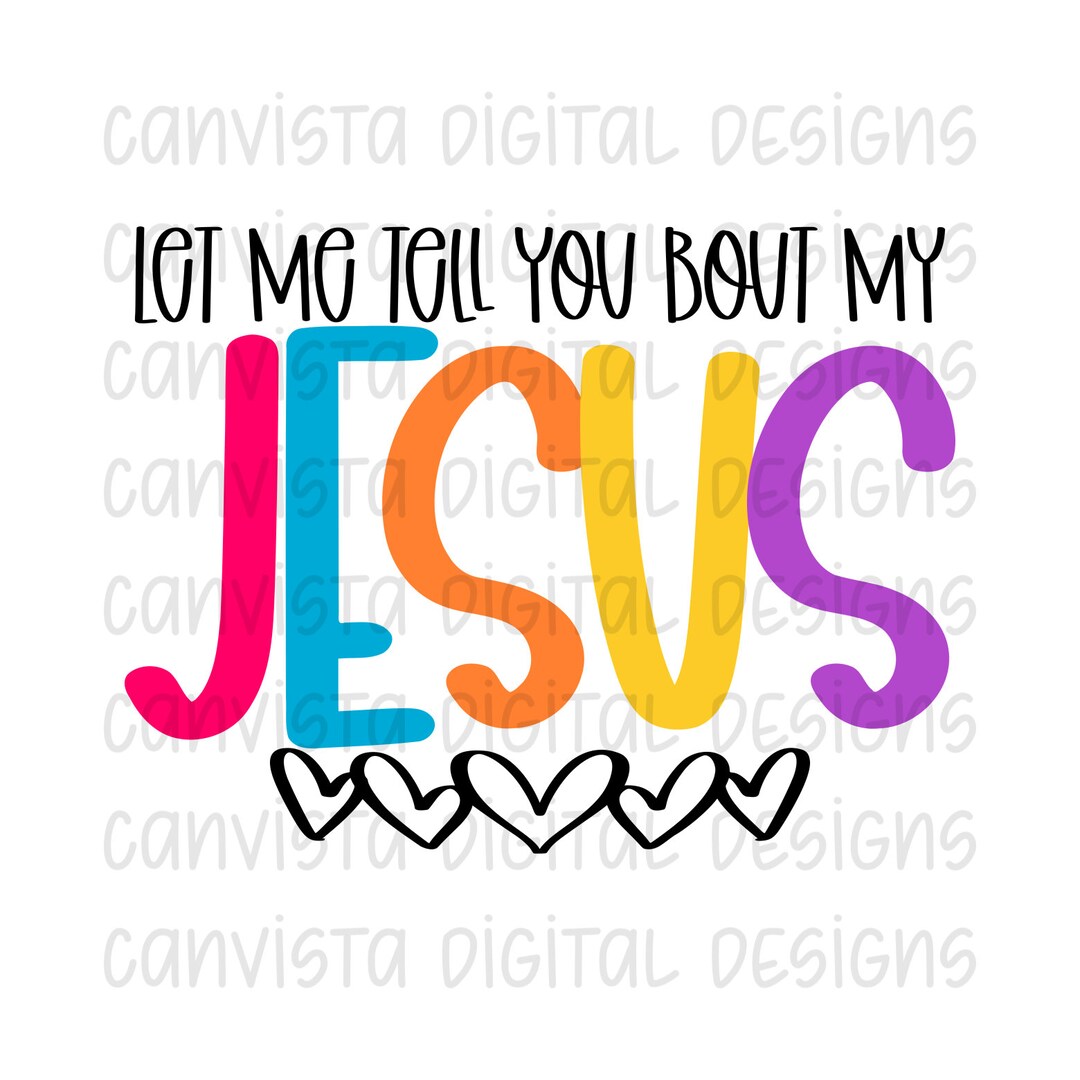 Let Me Tell You Bout My Jesus - Biblical - Faith Based Design - PNG ...