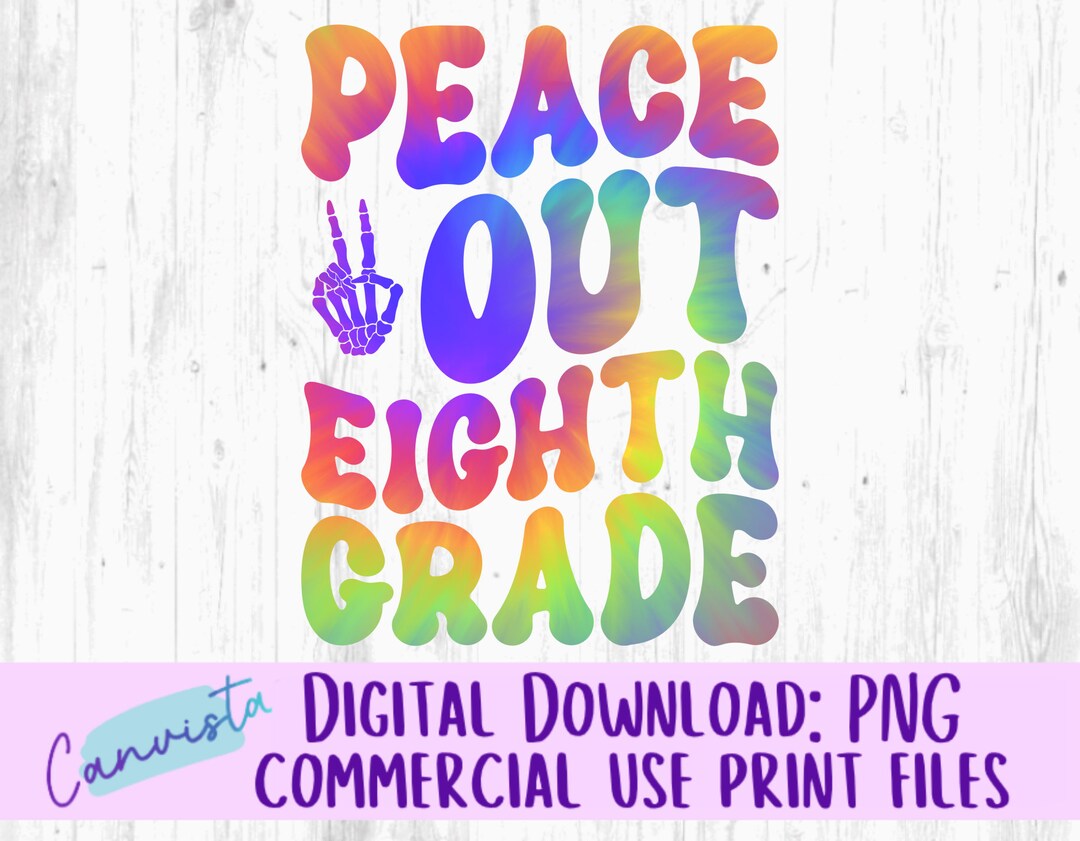 Peace Out Eighth Grade PNG File for Sublimation Commercial Use Print ...