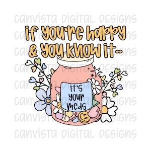 It's You're Happy & You Know It, It's Your Meds PNG File - Commercial ...