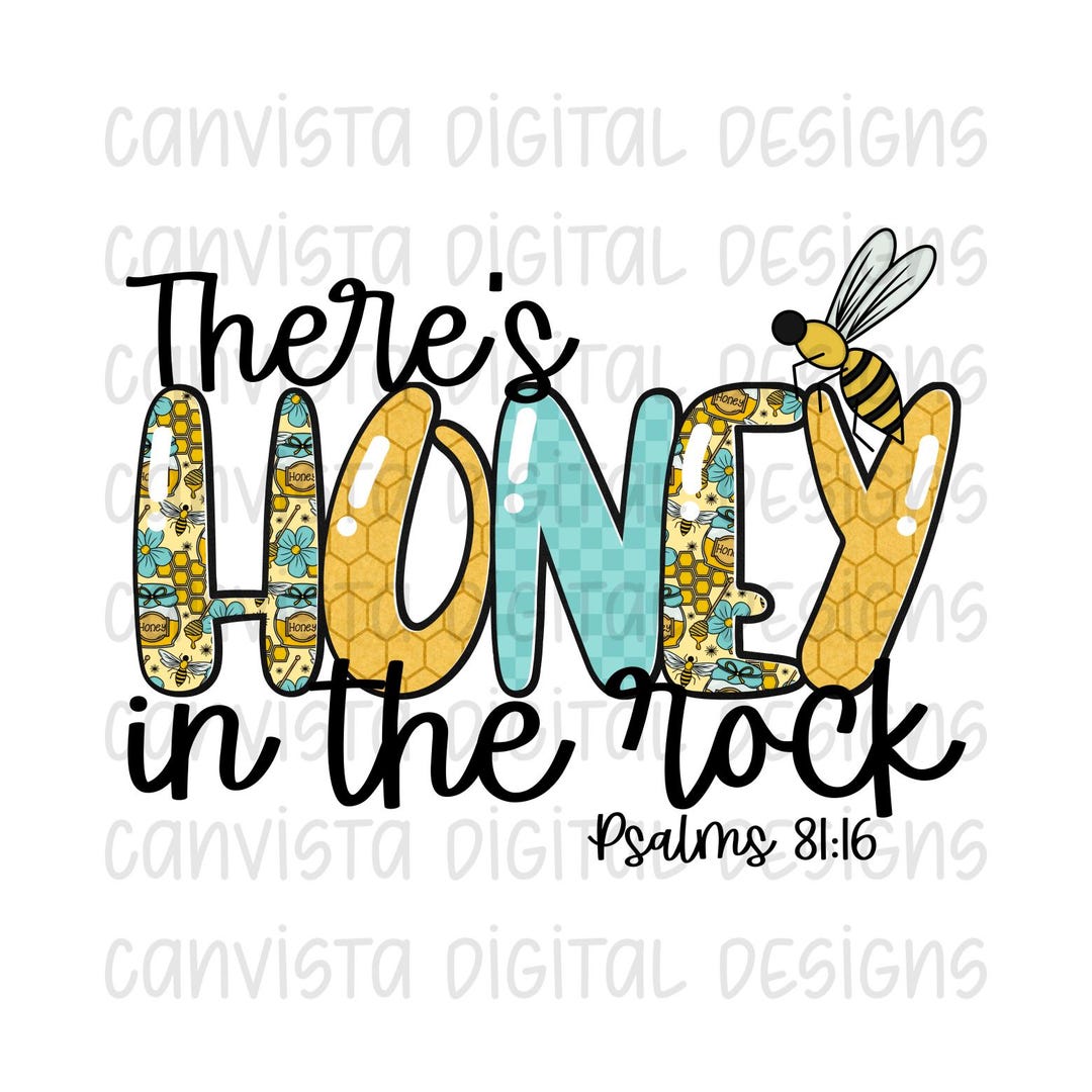 There's Honey in the Rock Psalms 81:16 PNG File - Digital Design ...