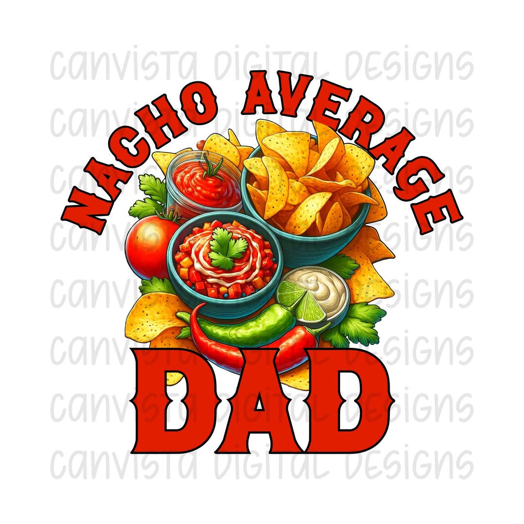 Nacho Average Dad PNG File - Digital Design - Commercial Use Print File ...