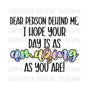 Dear Person Behind Me PNG File for Sublimation - Commercial Use Print ...