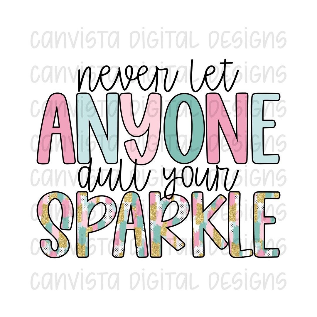 Never Let Anyone Dull Your Sparkle PNG File - Commercial Use Print File ...