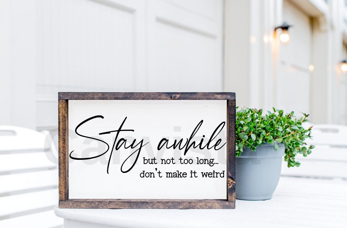 Stay Awhile but Not Too Long. Don't Make It Weird. Stay Awhile SVG PNG ...