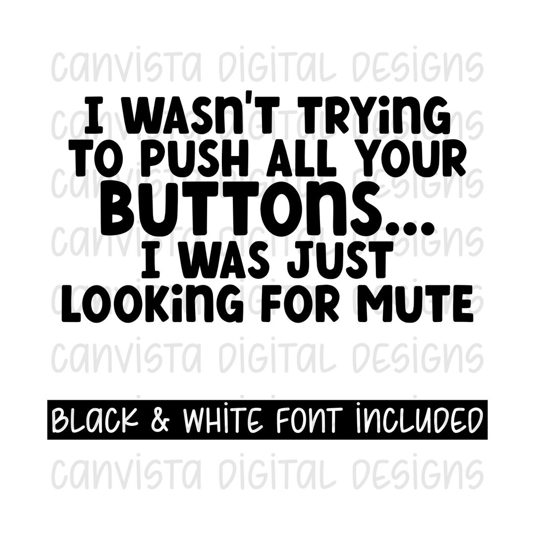 I Wasn't Trying to Push All Your Buttons.. I Was Just Looking for Mute ...