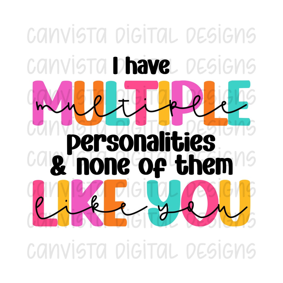 Multiple Personalities - None of Them Like You- Funny - Snarky - PNG ...