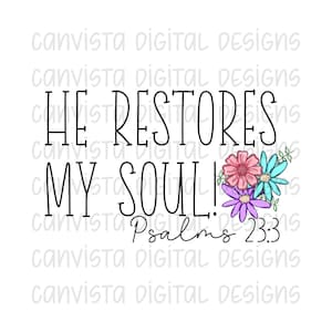 He Restores My Soul PNG File - Commercial Use Print File - Faith Based ...