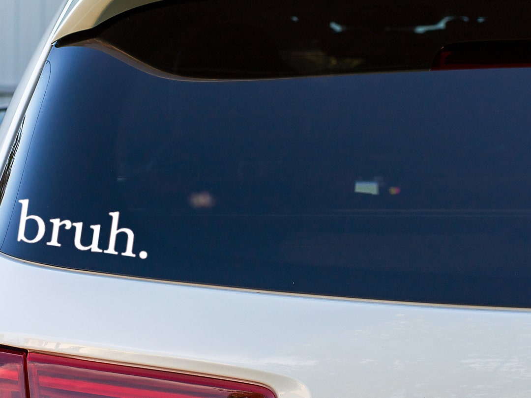 Bruh Decal, Bruh Sticker, Car Decal, Laptop Sticker, Funny Sticker ...