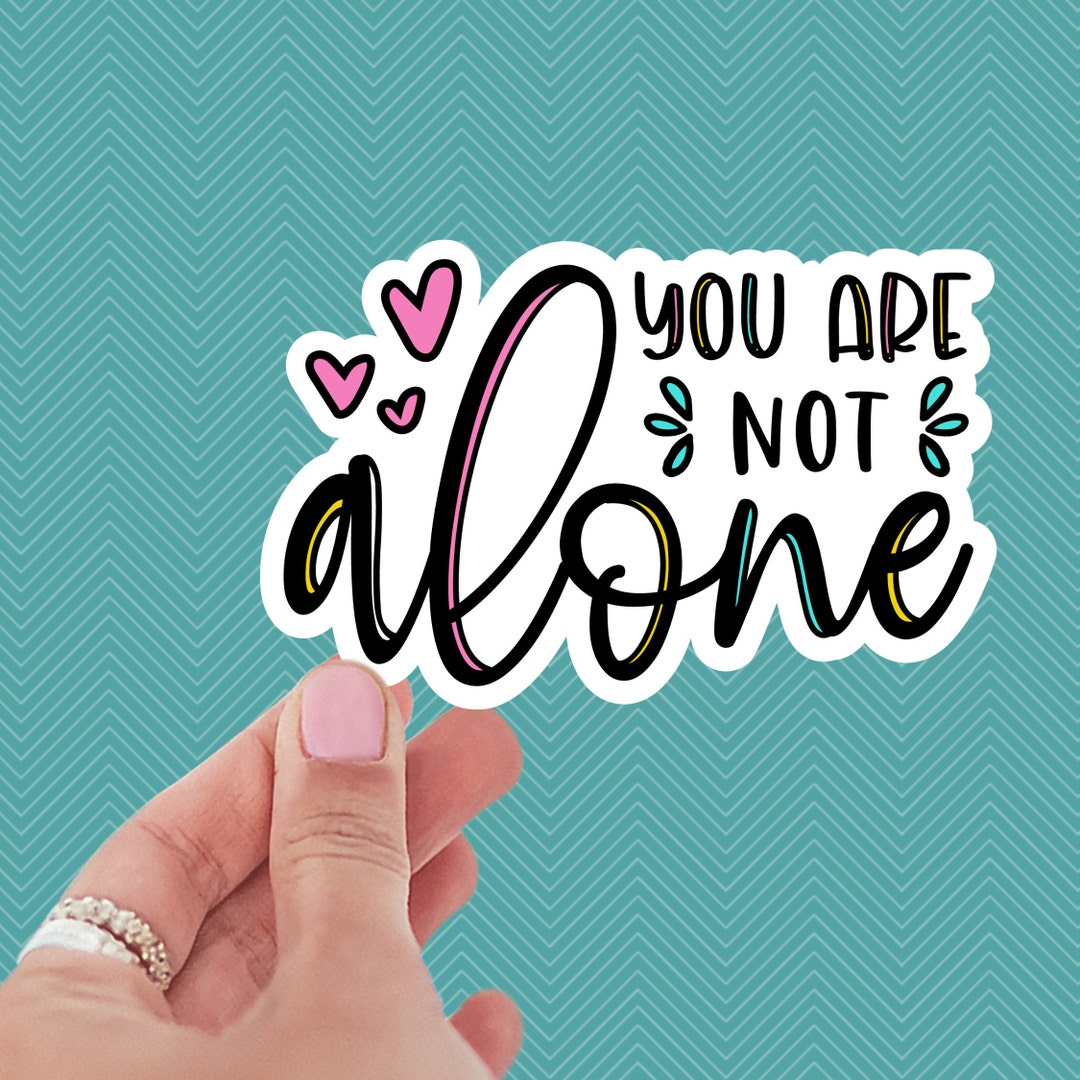 You Are Not Alone Sticker: Mental Health Vinyl Decal - Etsy