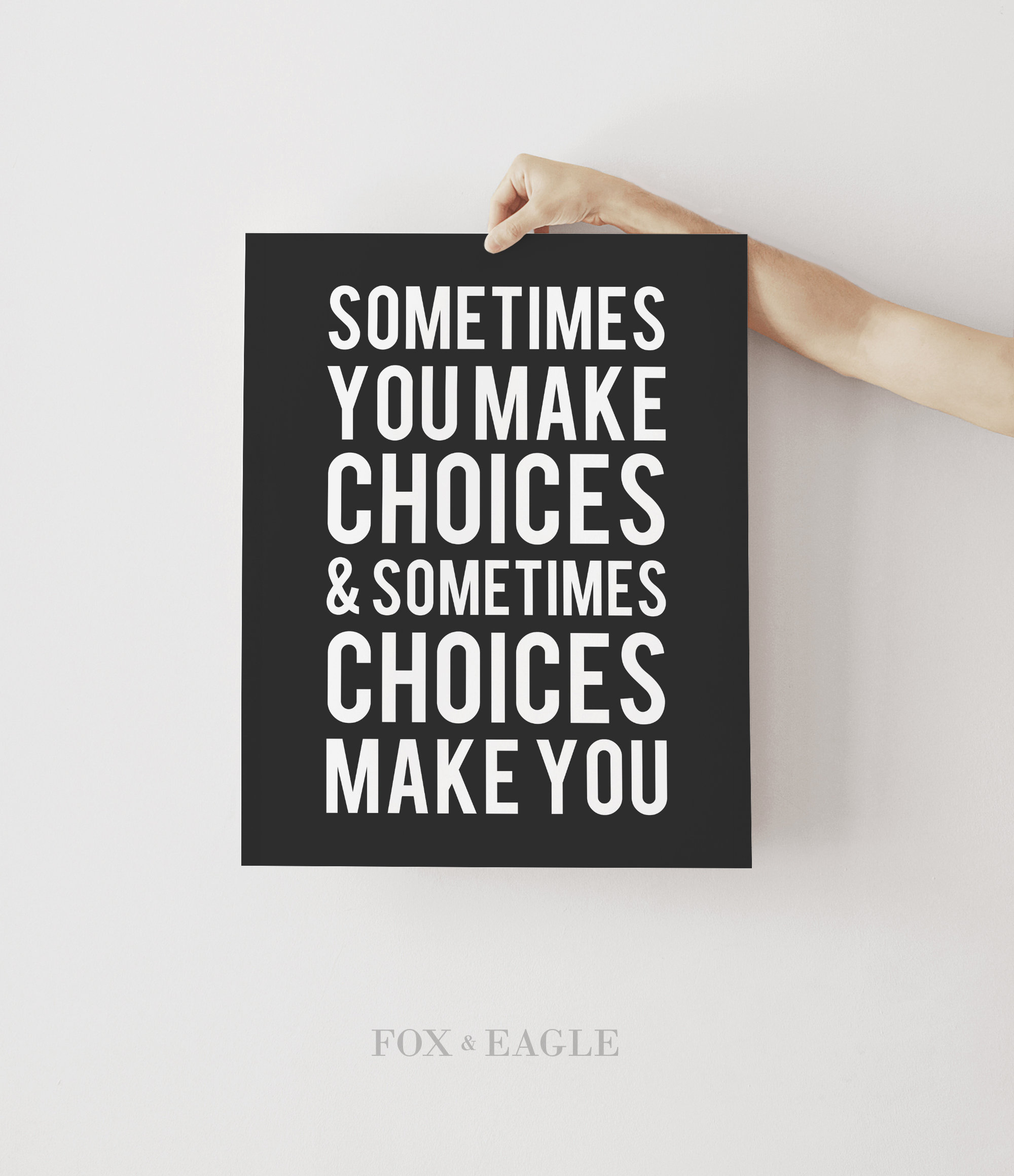 Sometimes You Make Choices In Life And Sometimes Choices Make You