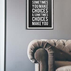 Printable Wall Art: Sometimes You Make Choices, Make You, Inspirational ...