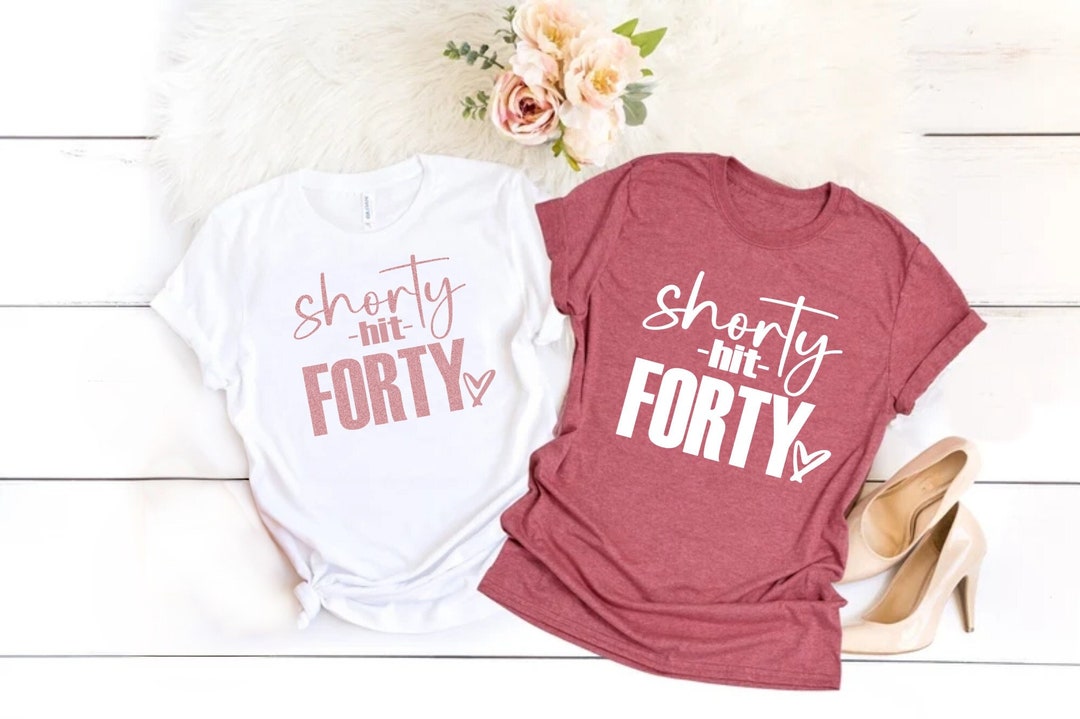 40th Birthday Shirt, Shorty Hit Forty Shirt, Shorty Hit 40 Shirt, 40th ...