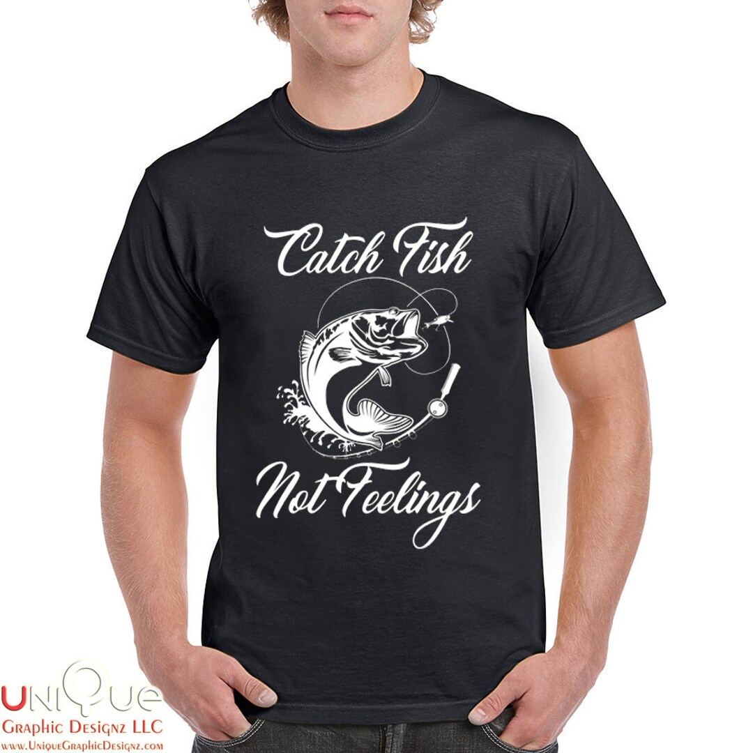 Catch Fish Not Feelings Shirt - Etsy
