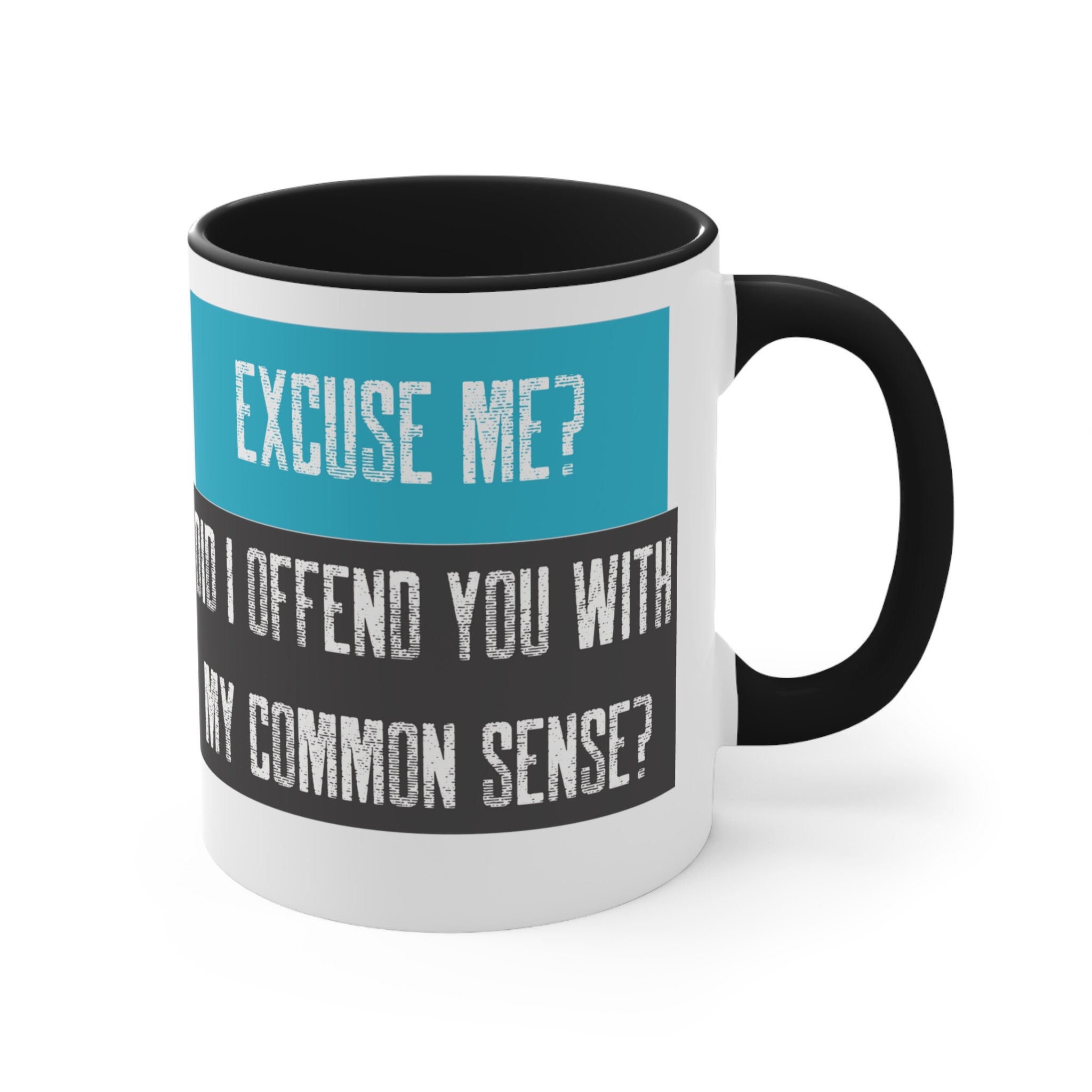 EXCUSE ME Did I OFFEND You With My Common Sense Accent Coffee Mug, 11oz ...