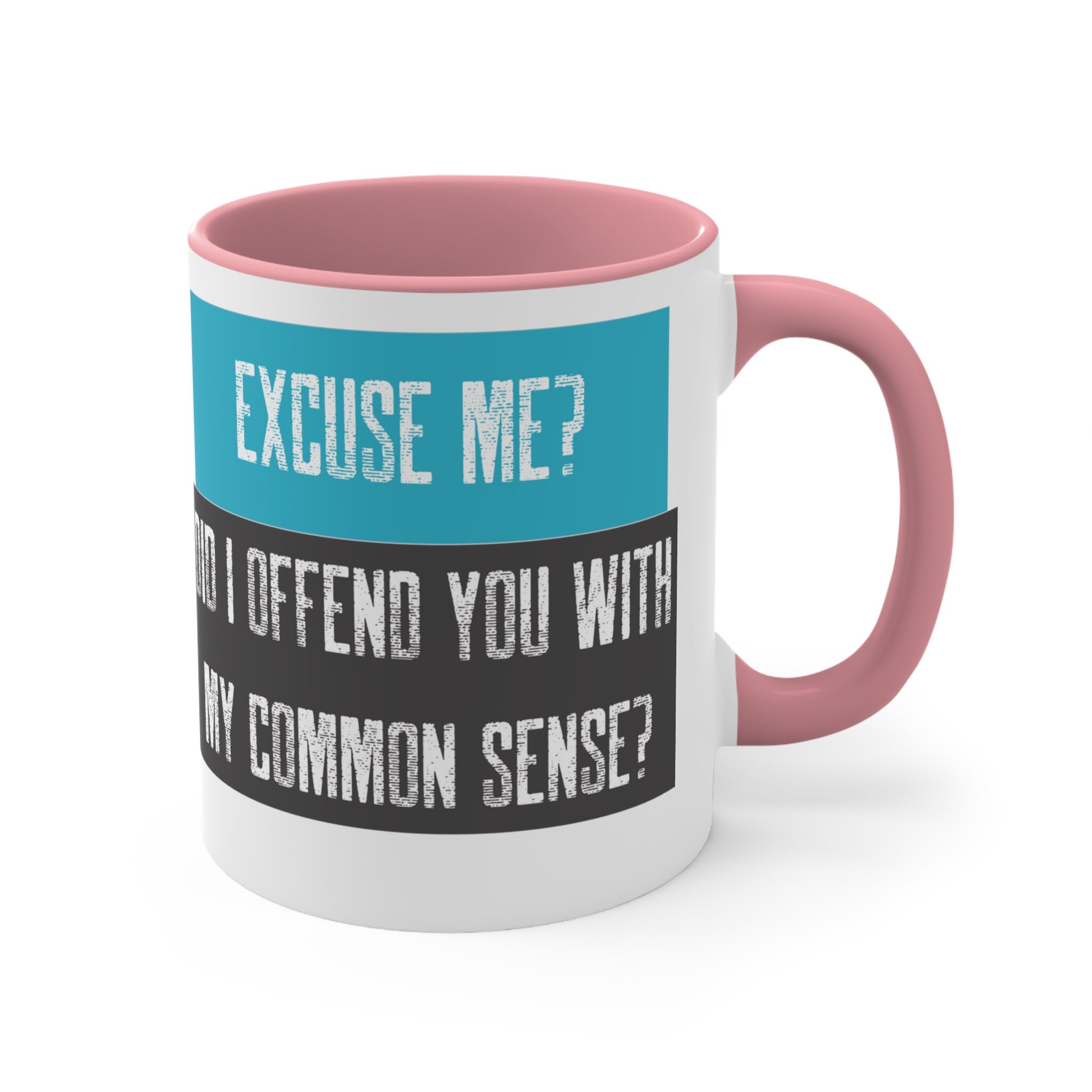 EXCUSE ME Did I OFFEND You With My Common Sense Accent Coffee Mug, 11oz ...
