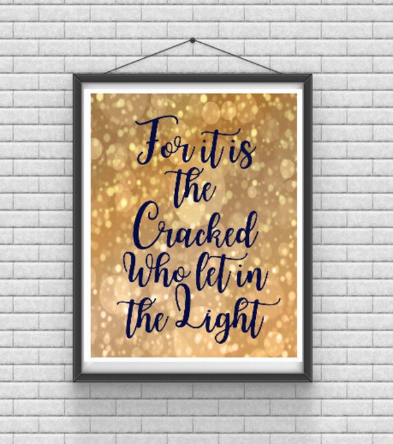 For It is the Cracked Who Let in the Light PRINTABLE / 11x14 / | Etsy