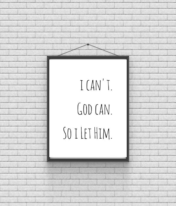 I Can't. God Can. so I Let Him. PRINTABLE / 8X10 / Digital Print ...