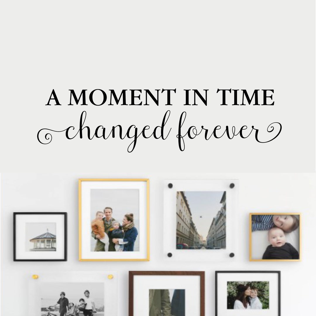 A Moment in Time Changed Forever Wall Decal Quote - Quote Vinyl Words ...