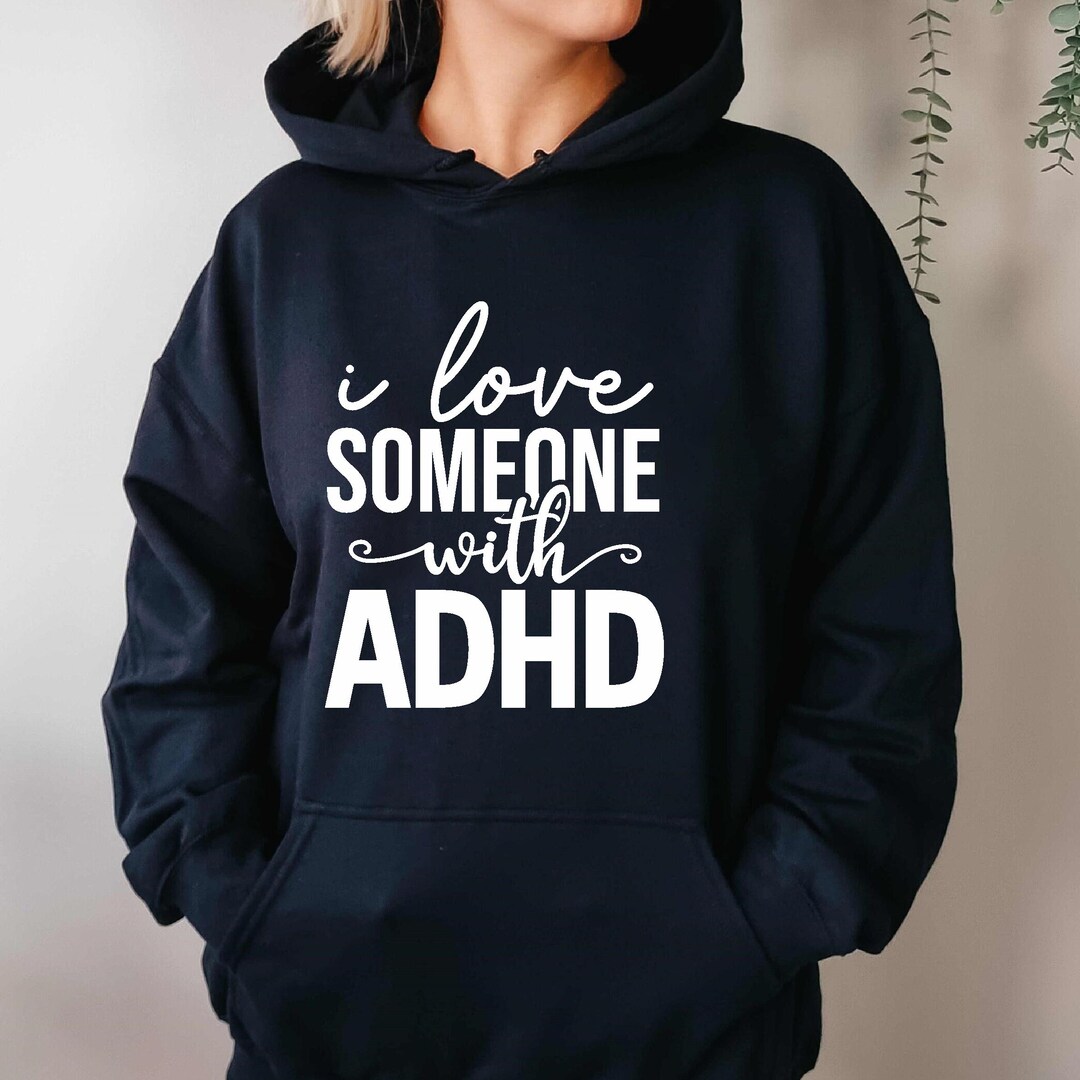 I Love Someone With ADHD Hoodie – ADHD Awareness Pullover – Supportive ...