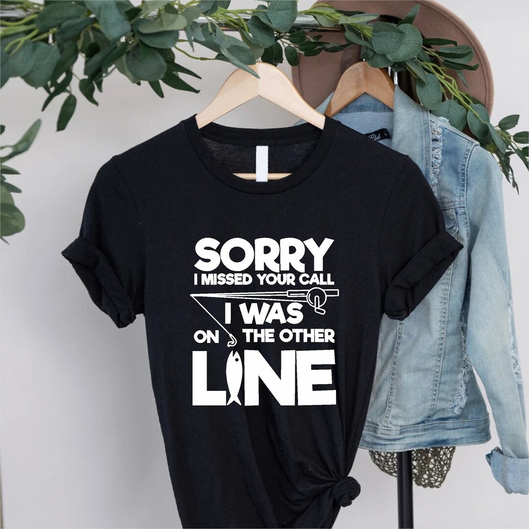 Funny Fishing T-shirt, Sorry I Missed Your Call, Angler Gift - Etsy