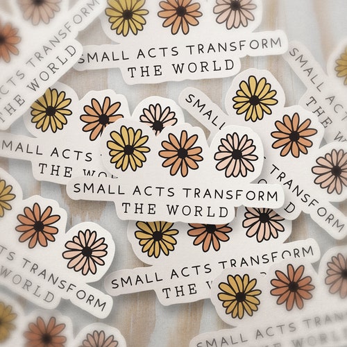 Small Acts Transform the World Sticker Be Kind Acts of - Etsy