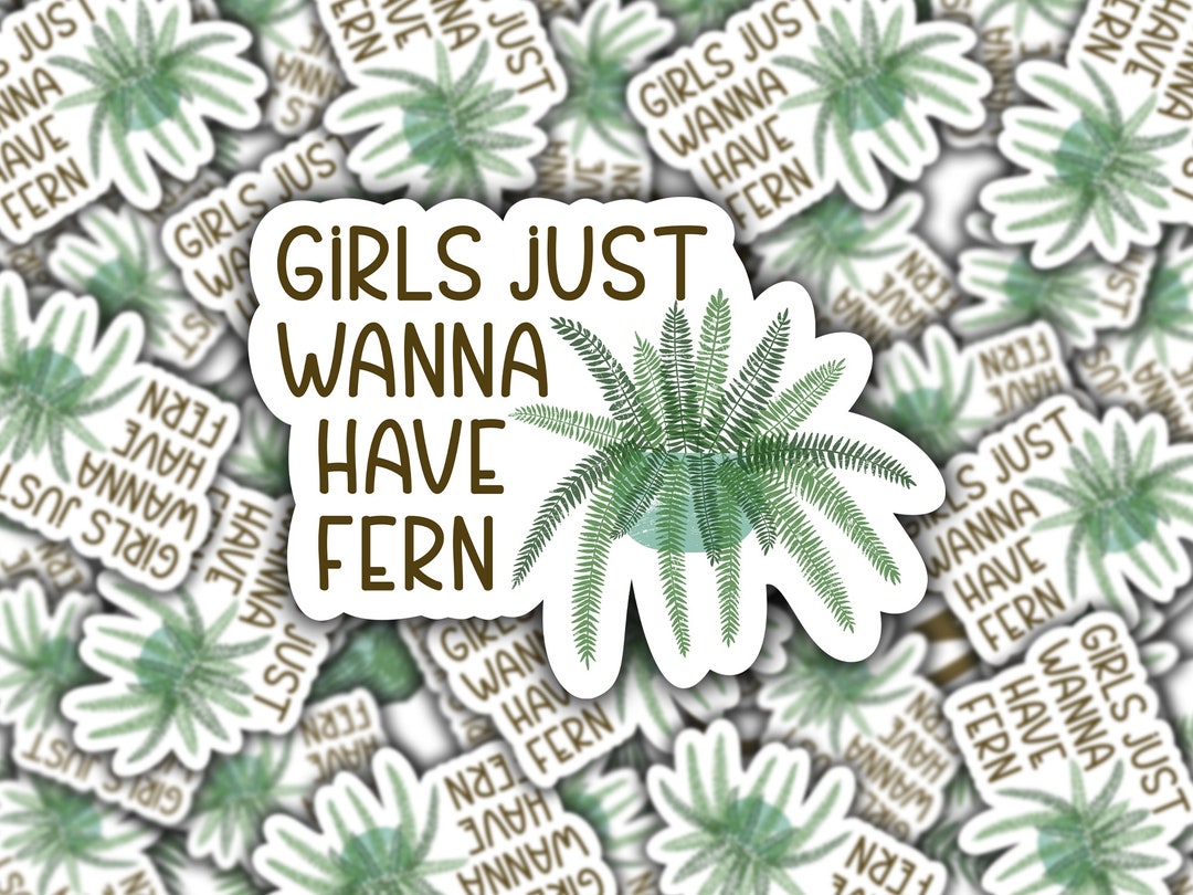 Girls Just Wanna Have Fern Sticker, Girls Just Wanna Have Fun Pun ...