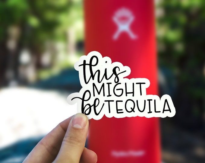 This Might Be Tequila Sticker, Funny Alcohol Drinker Decal ...