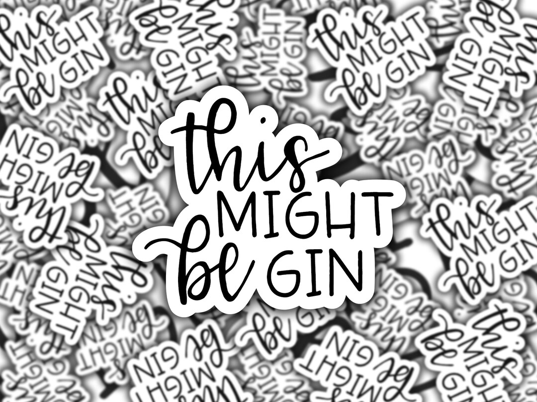 This Might Be Gin Sticker, Funny Alcohol Drinker Decal, Handlettered ...
