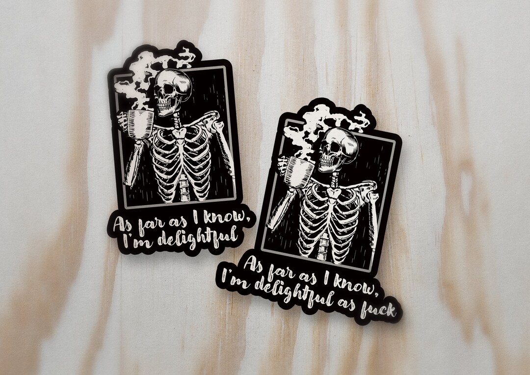 As Far as I Know I'm Delightful Skeleton, Delightful AF, Coffee Drinker ...