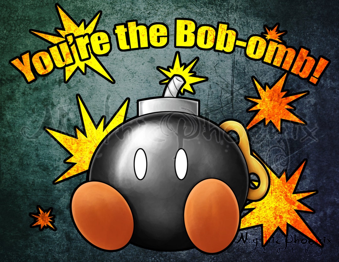 You're the Bob-omb! 8.5x11 Print - Etsy
