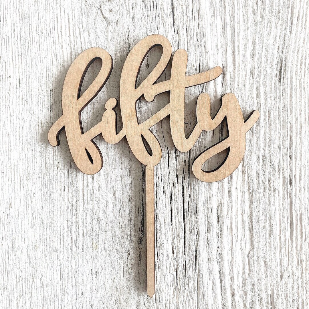 Fifty Cake Topper - Cake Topper - Birthday - Laser Cut - Hand Lettered ...