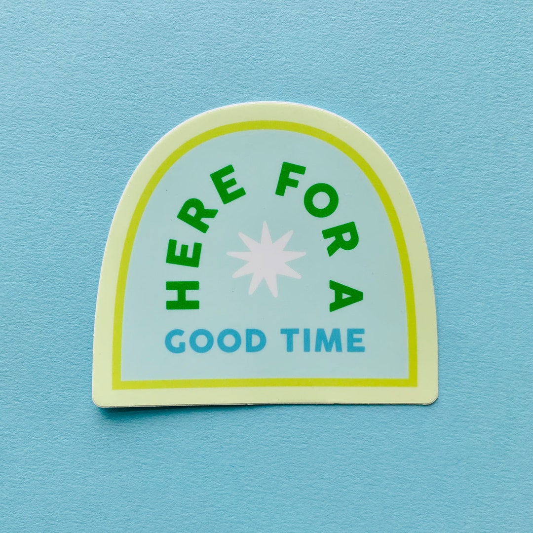Here for a Good Time Sticker, Vinyl Sticker, Die Cut Sticker, Laptop ...
