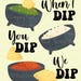 When I Dip You Dip We Dip PNG Download - Etsy