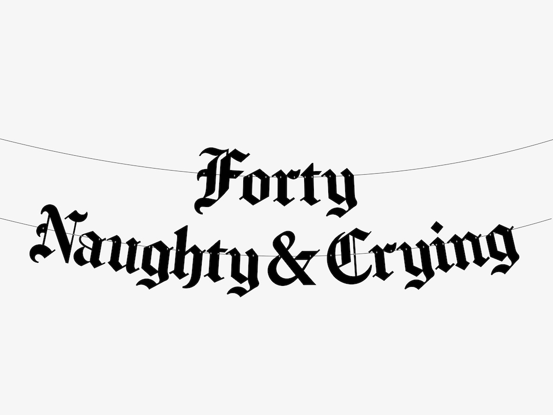 Forty Naughty & Crying Old English Gothic Letter Banner, Birthday Party ...
