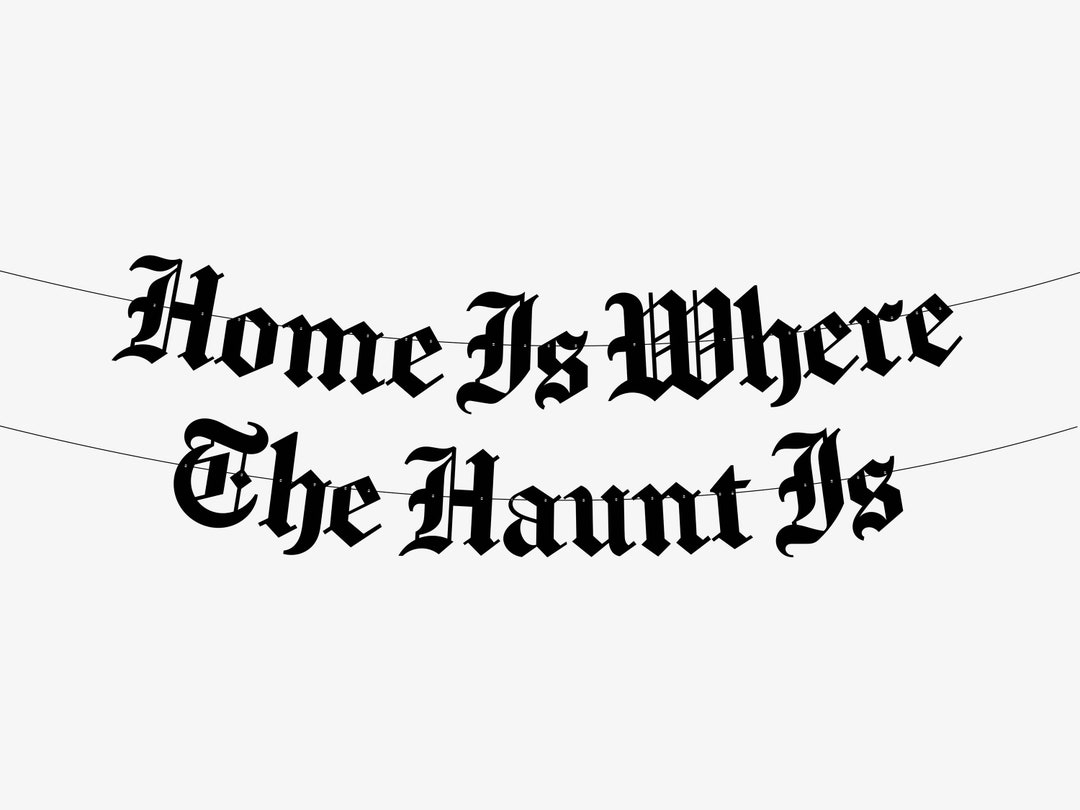 Home is Where the Haunt is Old English Gothic Banner, Home Sweet Home ...