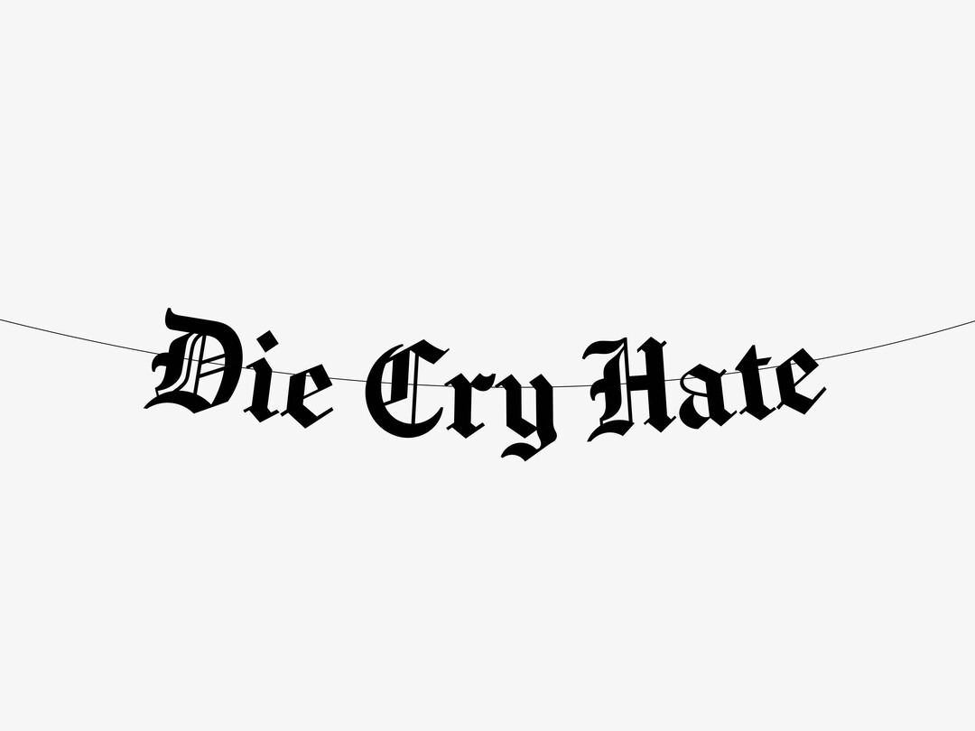Die Cry Hate Gothic Banner, Goth Garland, Emo Goth Decor, Anti Live Laugh Love Loathe, Funeral ...