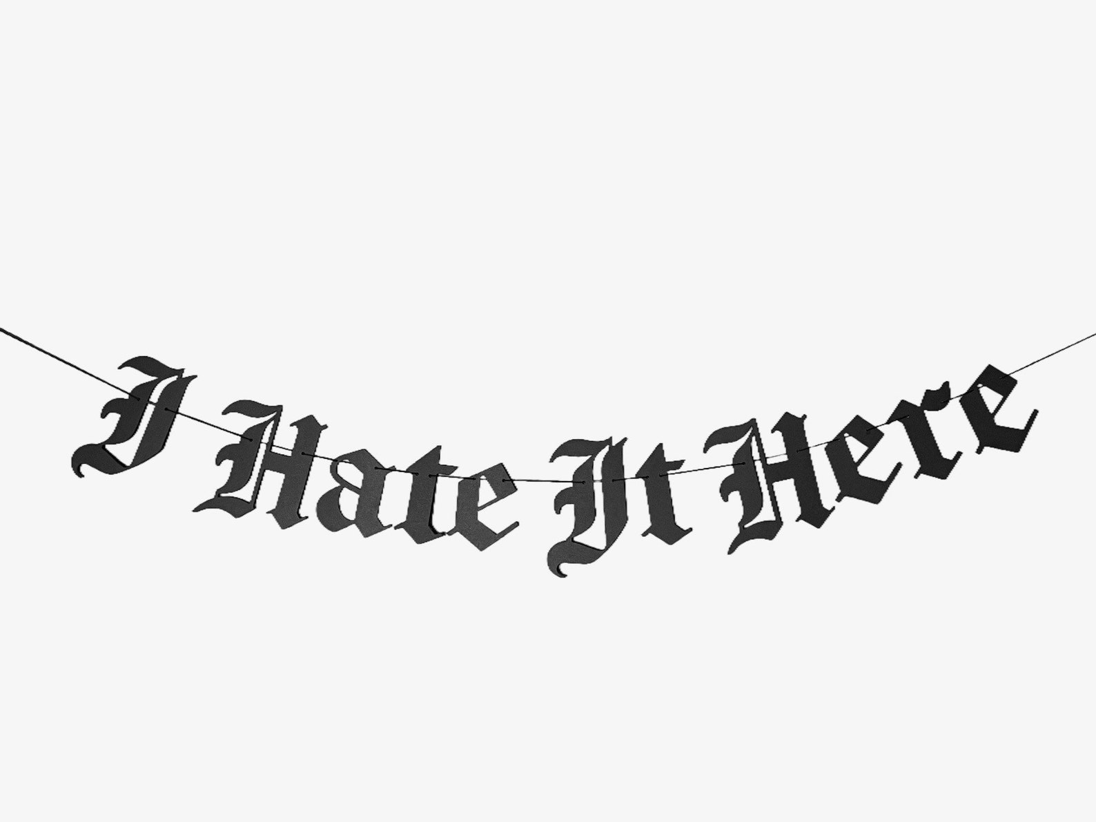 I Hate It Here Old English Banner, Gothic Blackletter Garland, Emo ...