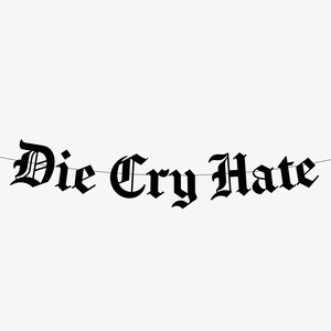 Die Cry Hate Gothic Banner, Goth Garland, Emo Goth Decor, Anti Live Laugh Love Loathe, Funeral ...
