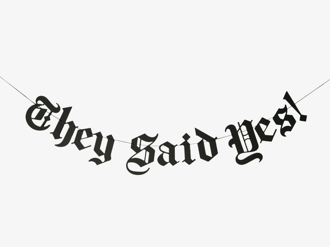 They Said Yes Old English Goth Engagement Banner, Gothic Blackletter ...
