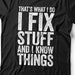 I Fix Stuff and I Know Things T-shirt Funny Mens Engineer - Etsy