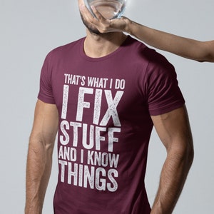 I Fix Stuff and I Know Things T-shirt - Funny Mens Engineer Dad Auto ...