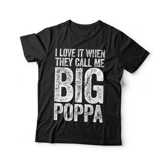 I Love It When They Call Me Big Poppa T-Shirt Funny Mens | Etsy