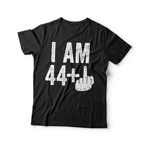 I Am 44 Plus Middle Finger T-Shirt Unisex Funny 45 AF Mens | Etsy