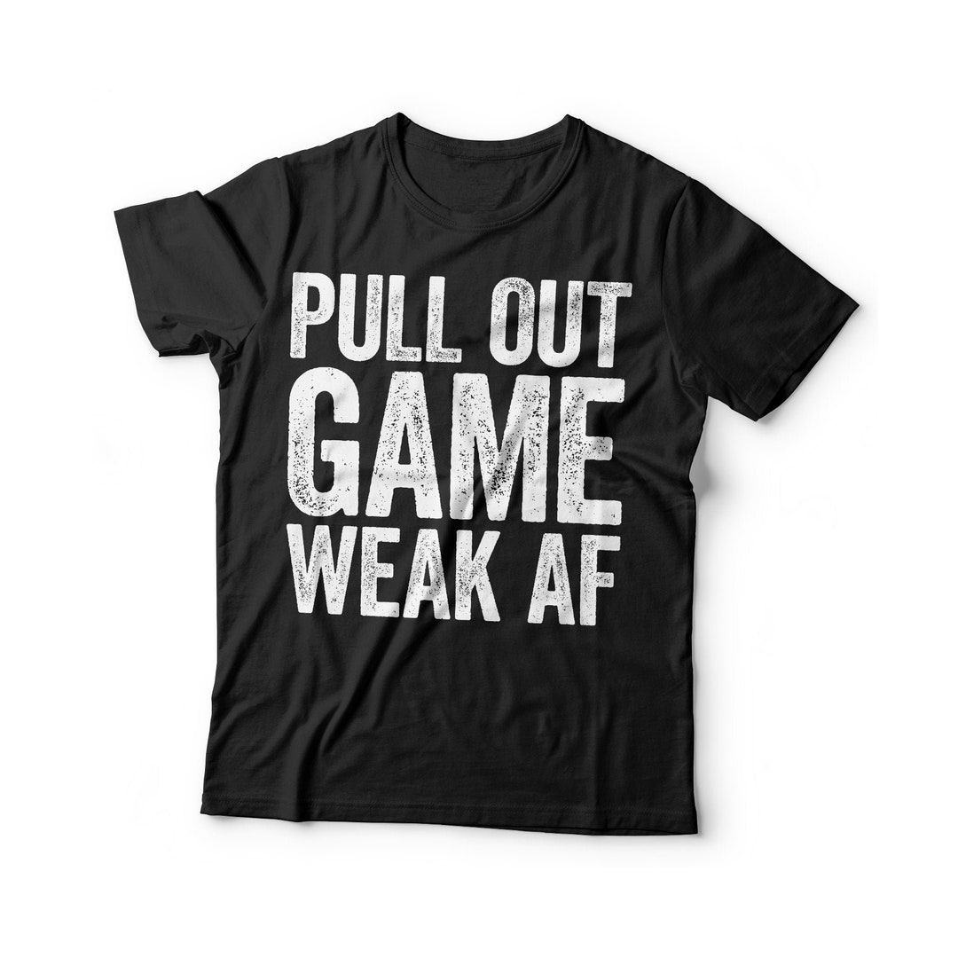 Pull Out Game Weak AF T-shirt Funny Mens Fatherhood Dad - Etsy