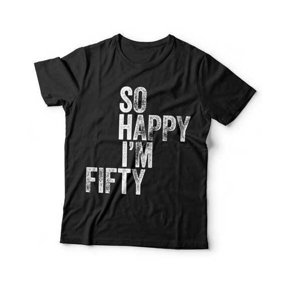 So Happy I'm Fifty T-shirt Unisex Funny 50 AF Mens 50th | Etsy