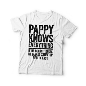 Pappy Knows Everything If He Doesn't Know He Makes Stuff up T-shirt ...